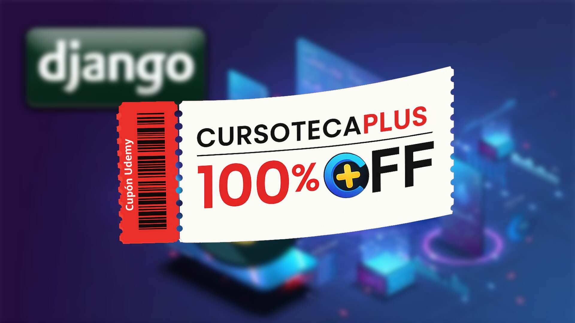 Cupón Udemy 2026 | Curso completo de Python. Desde 0 hasta Proyectos con Django | CursotecaPlus